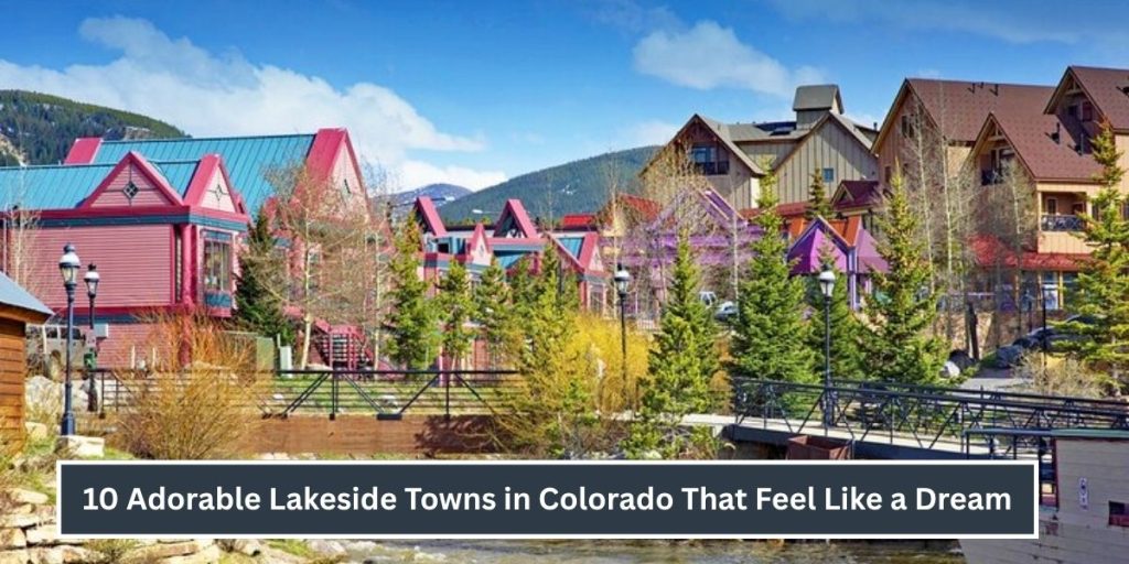 10 Adorable Lakeside Towns in Colorado That Feel Like a Dream ...